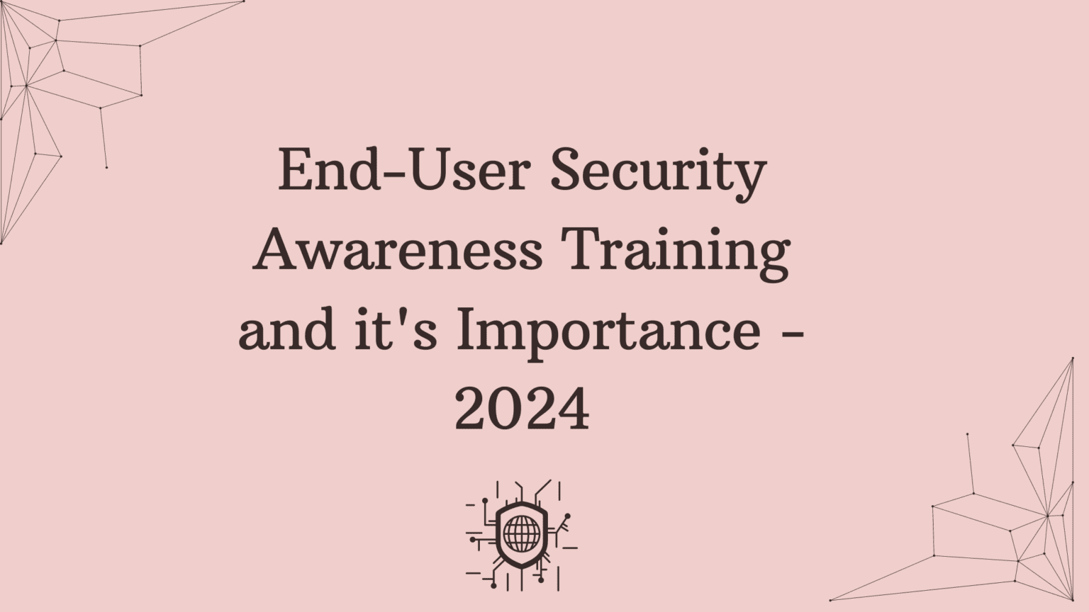 End-User Security Awareness Training and it's Importance - 2025 - PhishGrid