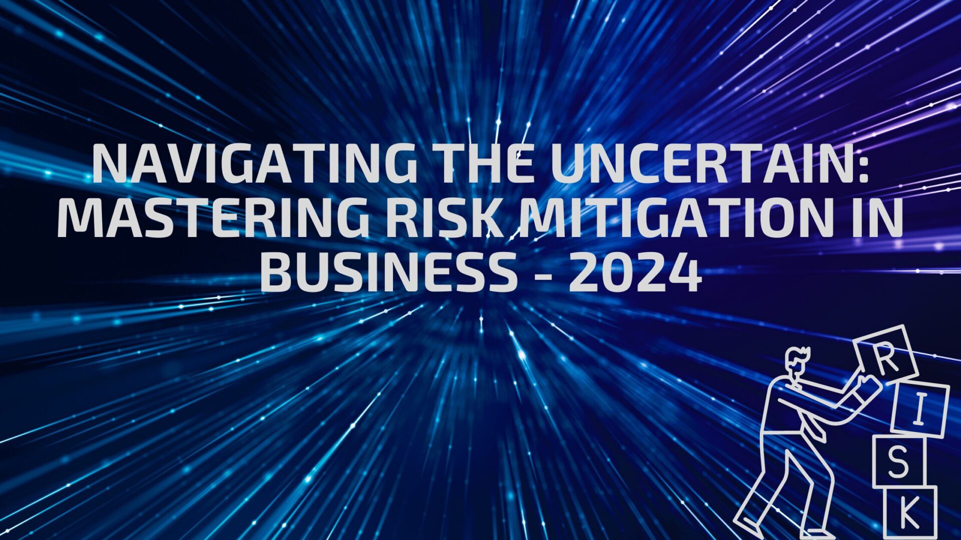 Navigating the Uncertain: Important Risk Mitigation in Business - 2024 ...